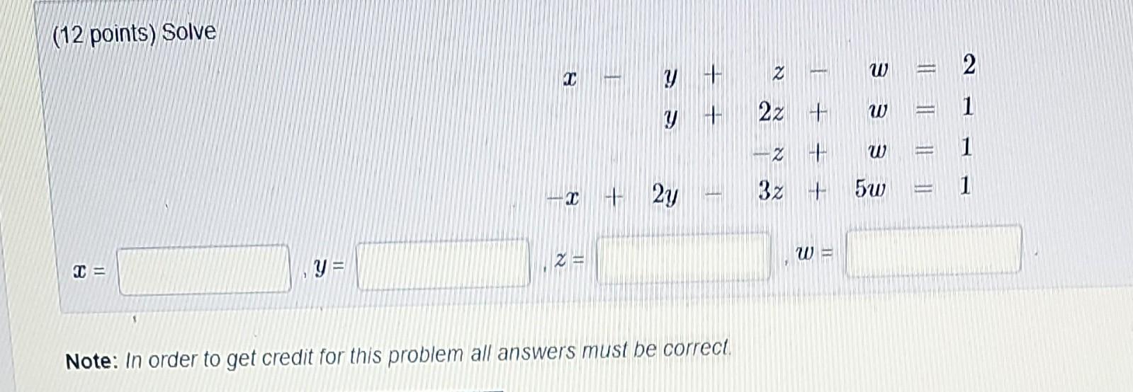 Solved (12 points) Solve x+z−w=2y+2z+w=1−x+2y−z+5w=1 x= y= | Chegg.com