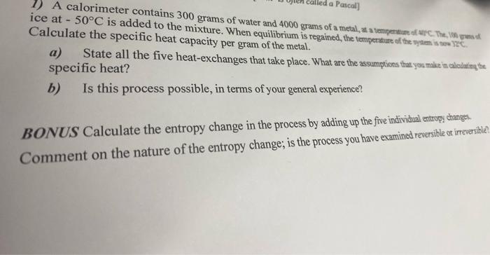 Solved 1) A calorimeter contains 300 grams of water and 4000 | Chegg.com