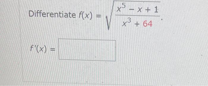 Solved Differentiate f(x)=x3+64x5−x+1 f′(x)= | Chegg.com