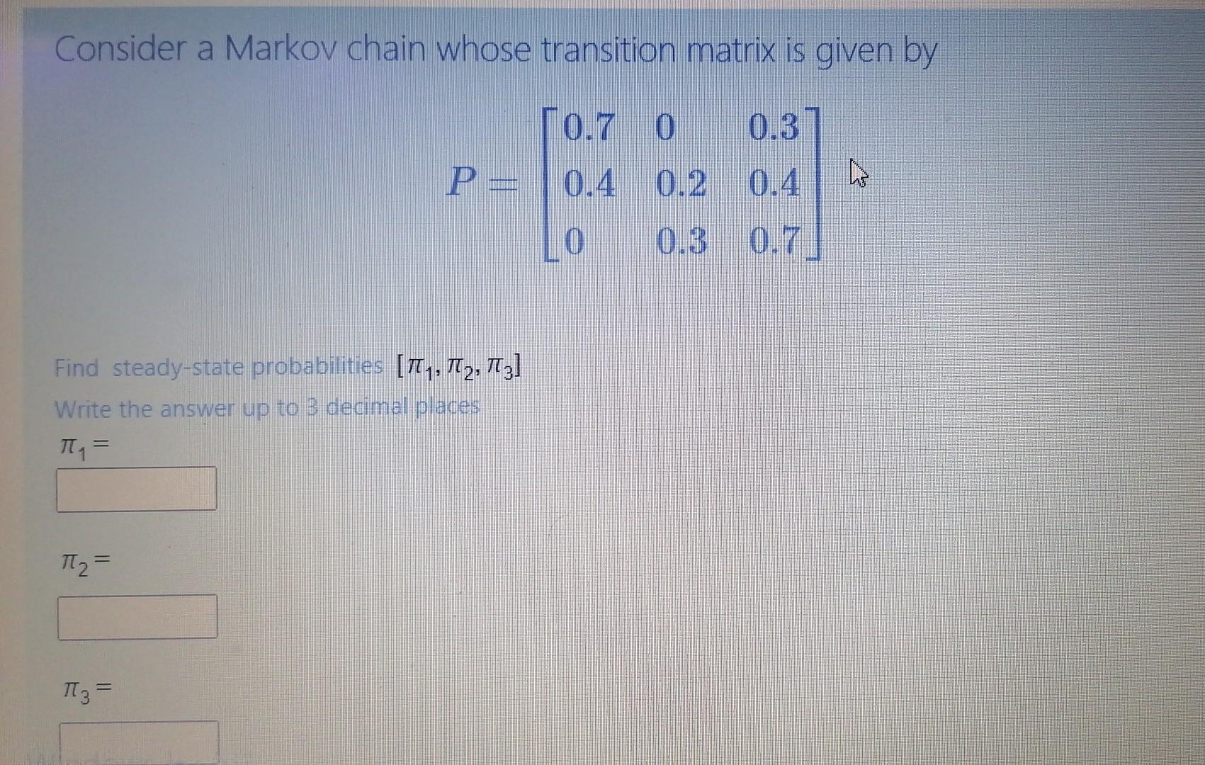 Solved Consider a Markov chain whose transition matrix is | Chegg.com