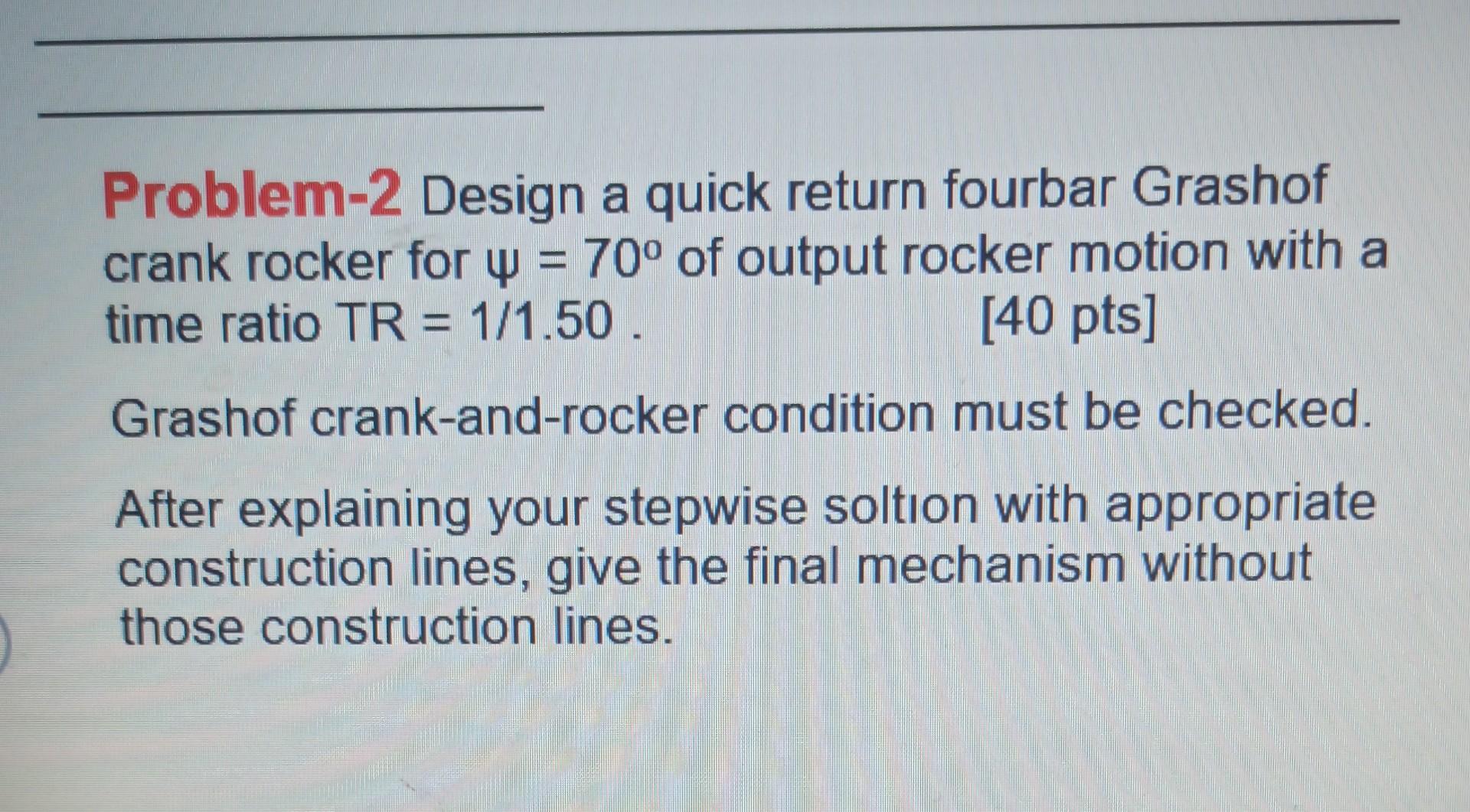 Solved Problem-2 Design a quick return fourbar Grashof crank | Chegg.com