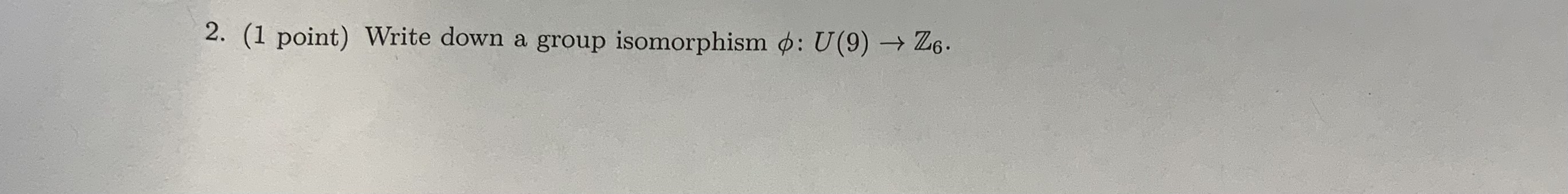 Solved (1 ﻿point) ﻿Write down a group isomorphism φ:U(9)→Z6. | Chegg.com