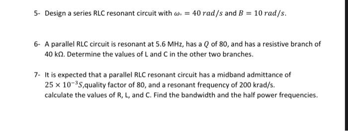 Solved 5- Design a series RLC resonant circuit with w. = 40 | Chegg.com
