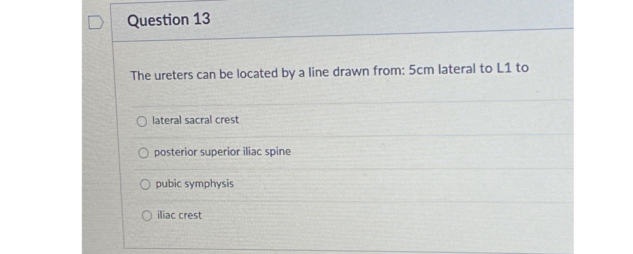 Solved Question 13The ureters can be located by a line drawn | Chegg.com