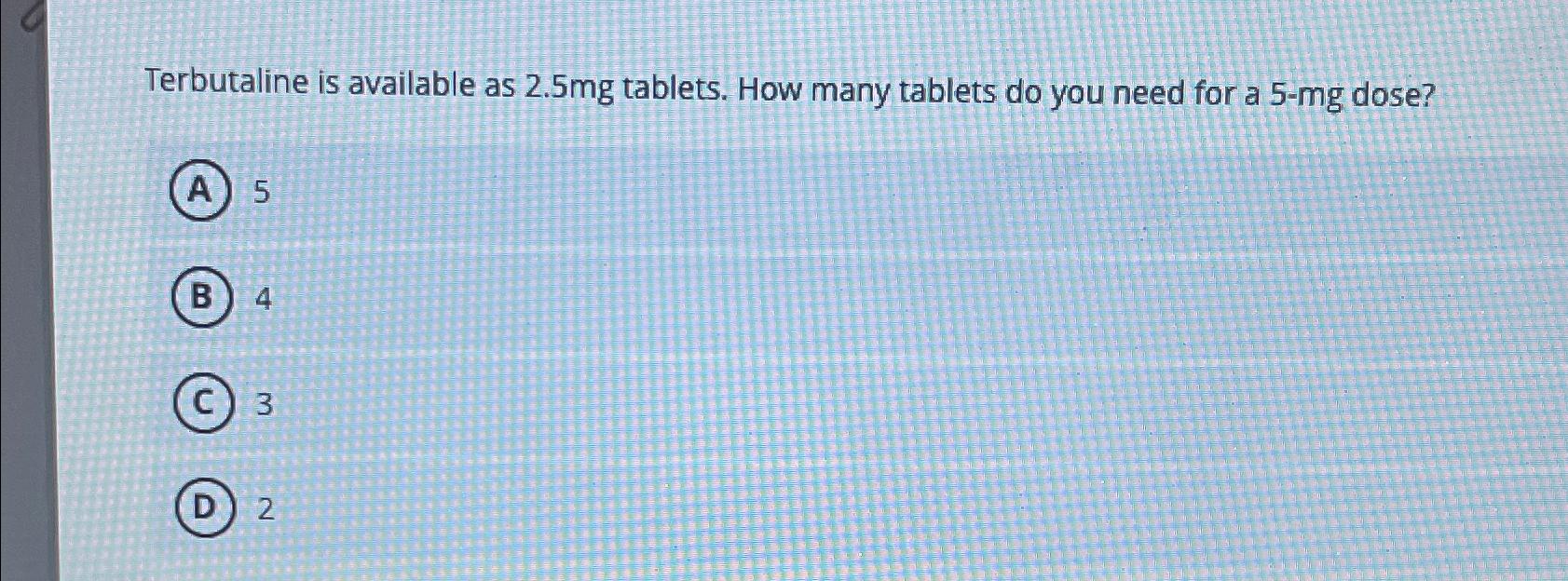 Solved Terbutaline is available as 2.5mg ﻿tablets. How many | Chegg.com