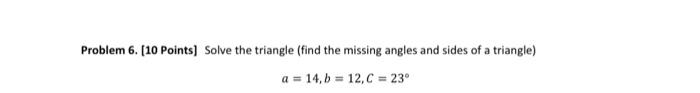 Solved Problem 6. [10 Points] Solve the triangle (find the | Chegg.com