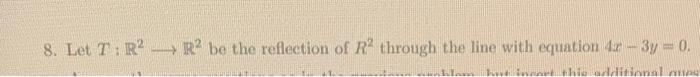 Solved 8. Let T:R2→R2 be the reflection of R2 through the | Chegg.com