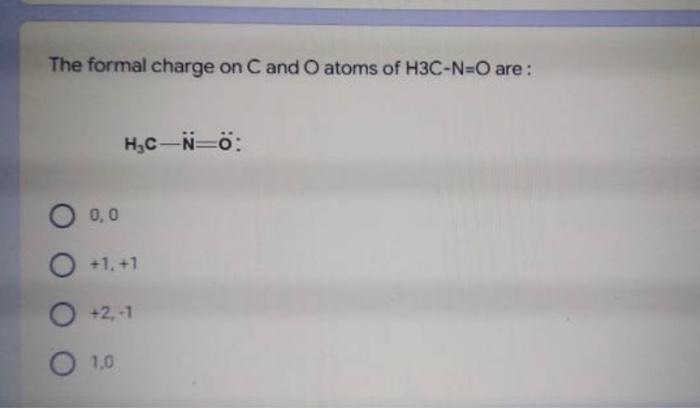 Solved The formal charge on C and O atoms of H3C-N=O are: | Chegg.com