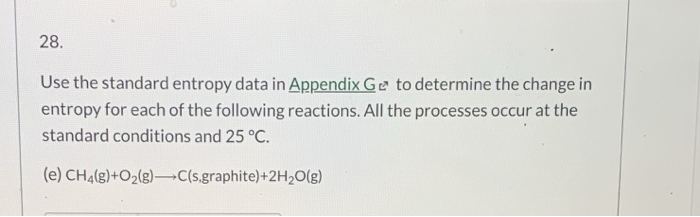 Solved 28. Use the standard entropy data in Appendix Ge to | Chegg.com