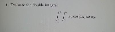 Solved Evaluate the double integral∫01∫0ππycos(xy)dxdy. | Chegg.com