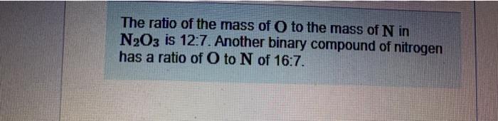 Solved The ratio of the mass of O to the mass of N in N2O3 | Chegg.com