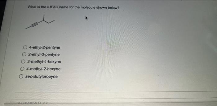 Solved What is the IUPAC name for the molecule shown below? | Chegg.com