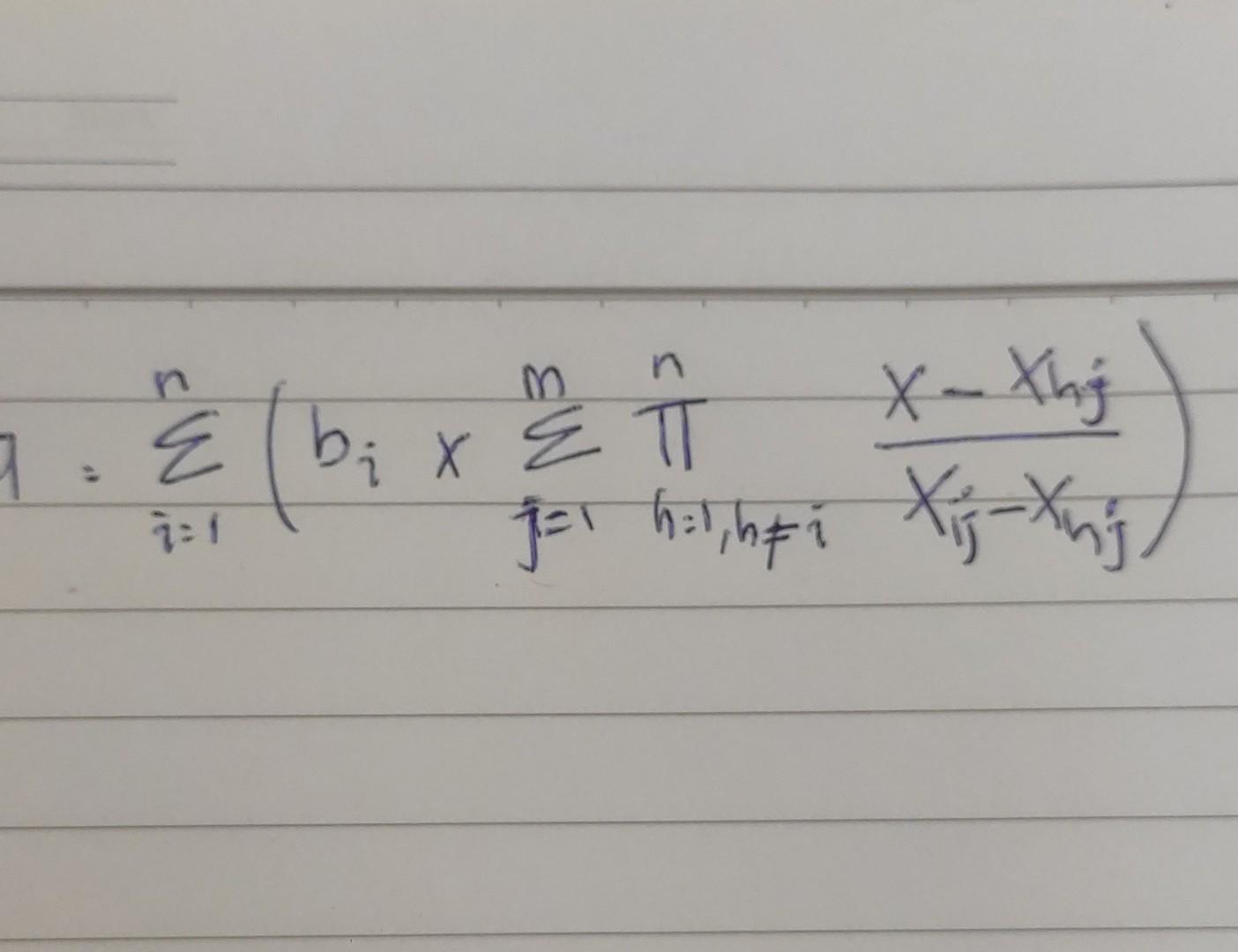 a=∑i=1n(bi×∑j=1m∏h=1,h =inxi−xhx−xh)=∑i=1n(bix∑j=1m∏h | Chegg.com