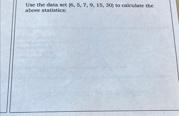 Solved Use the data set {6,5,7,9,15,30} to calculate the | Chegg.com