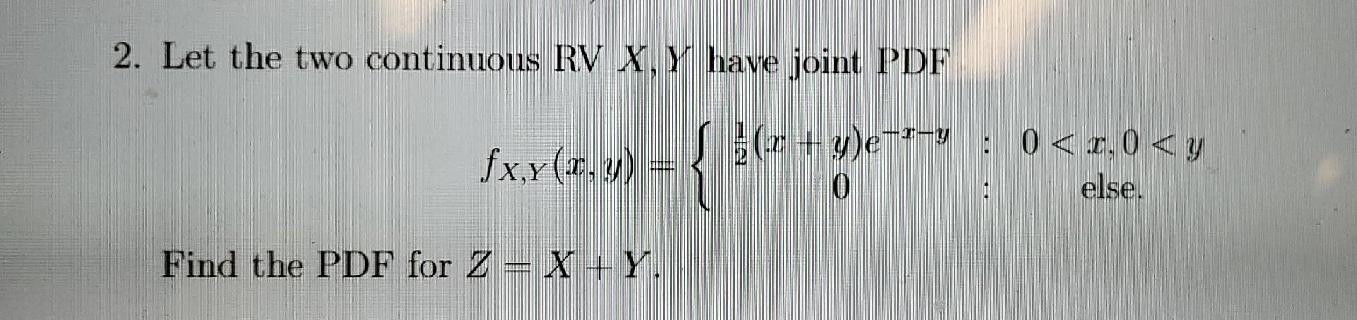 Solved 2. Let the two continuous RVX,Y have joint PDF | Chegg.com