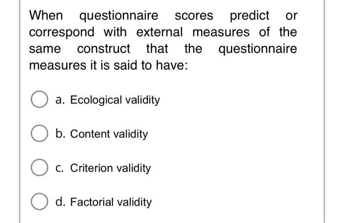 Solved When questionnaire scores predict or correspond with | Chegg.com