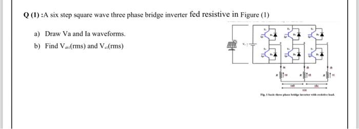 Solved Q (1):A six step square wave three phase bridge | Chegg.com