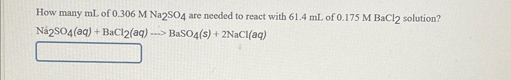 Solved How many mL ﻿of 0.306MNa2SO4 ﻿are needed to react | Chegg.com