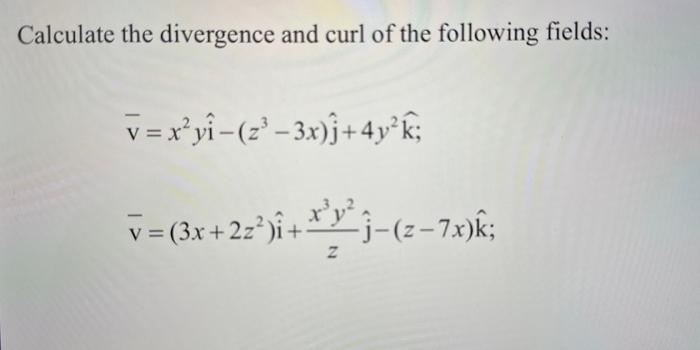 Solved Calculate the divergence and curl of the following | Chegg.com