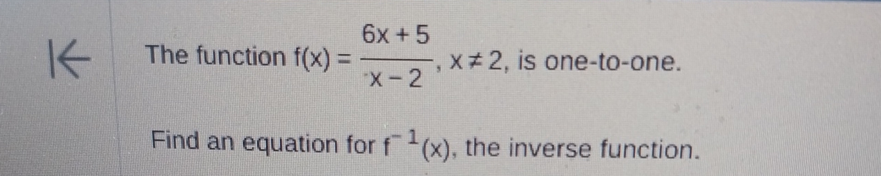 Solved The function f(x)=6x+5x-2,x≠2, ﻿is one-to-one.Find an | Chegg.com