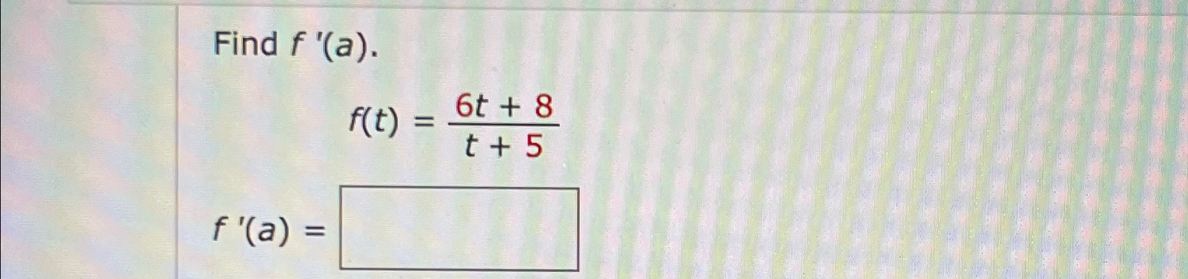Solved Find f'(a).f(t)=6t+8t+5f'(a)= | Chegg.com