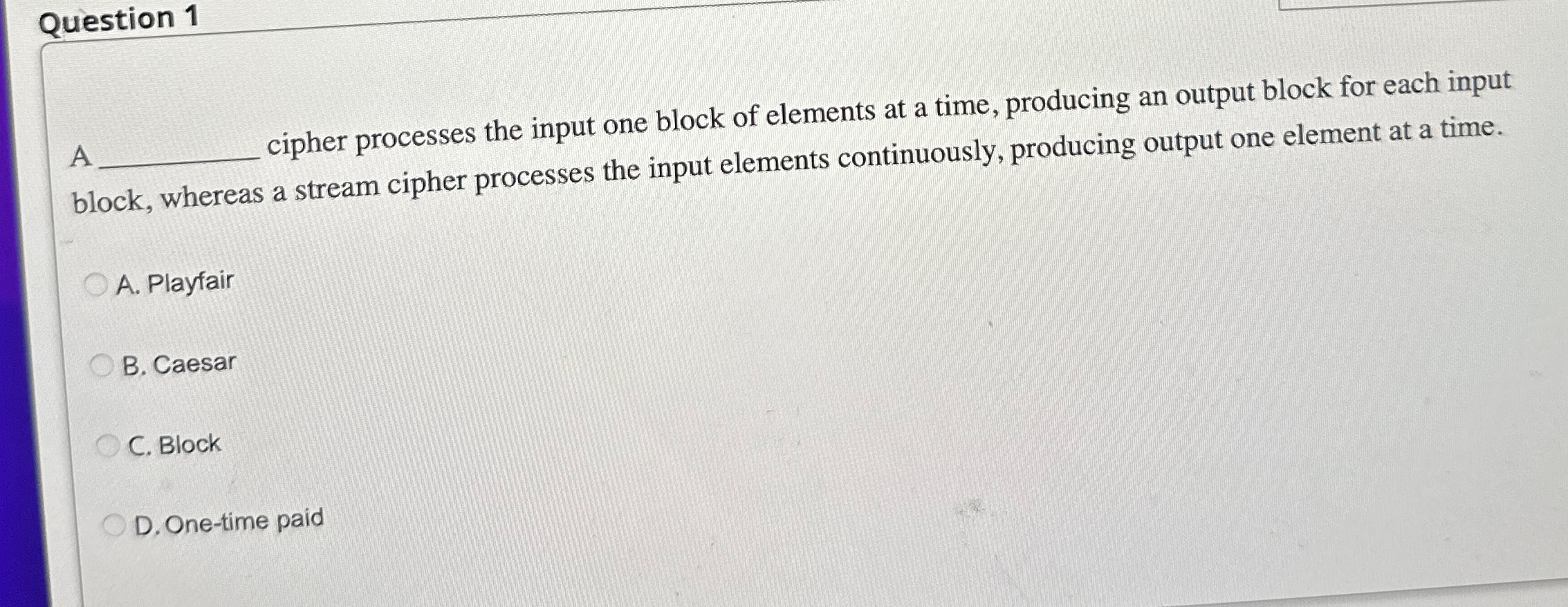 Solved Question 1A ﻿cipher processes the input one block | Chegg.com