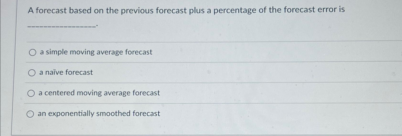 Solved A forecast based on the previous forecast plus a | Chegg.com