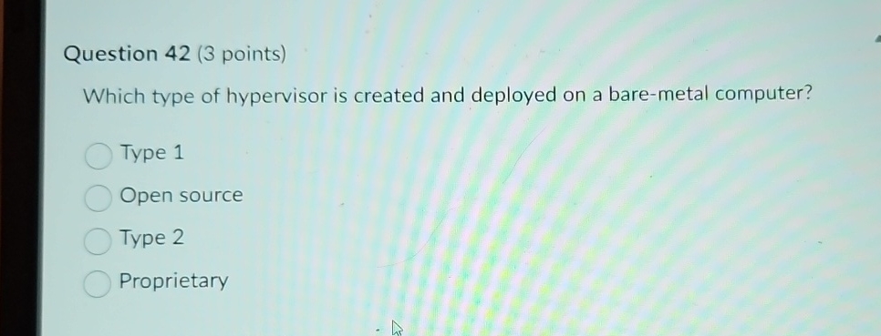 Solved Question 42 (3 ﻿points)Which type of hypervisor is | Chegg.com