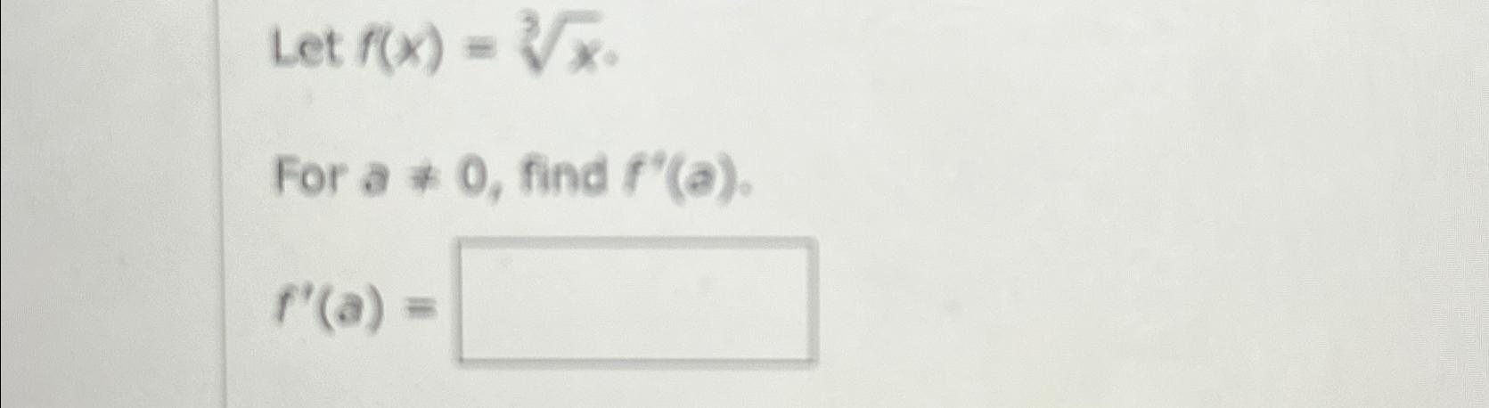 Solved Let f(x)=x3.For a≠0, ﻿find f'(a) 。f'(a)= | Chegg.com