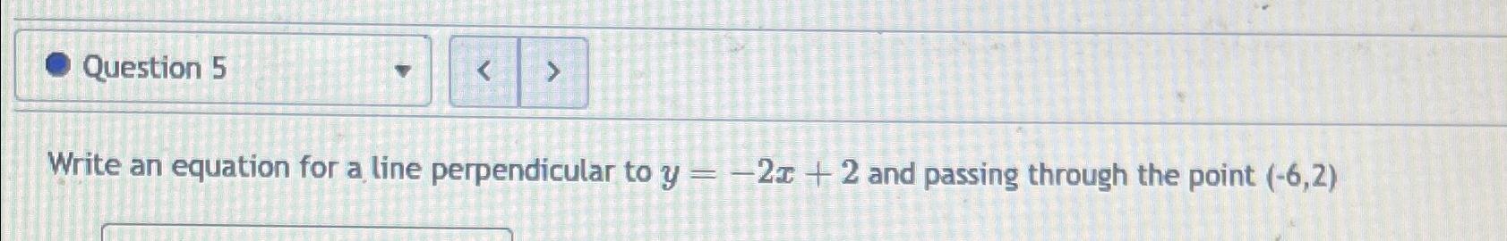 Solved Question 5Write an equation for a line perpendicular | Chegg.com Solved Question 5Write an equation for a line perpendicular | Chegg.com