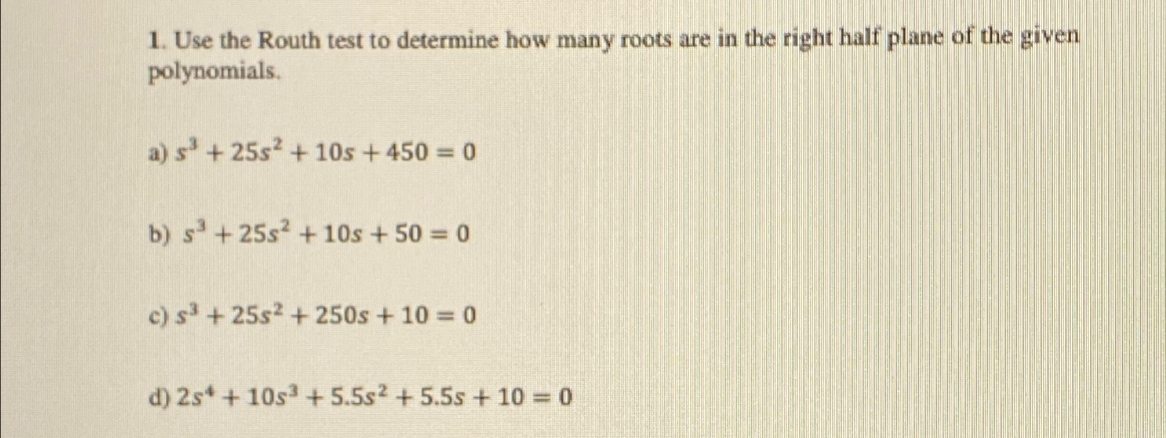 Solved Use the Routh test to determine how many roots are in | Chegg.com
