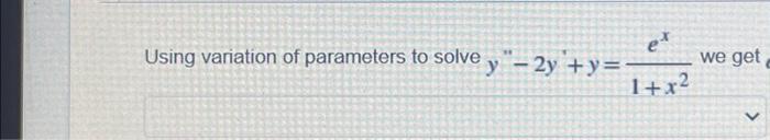 Solved Using variation of parameters to solve | Chegg.com