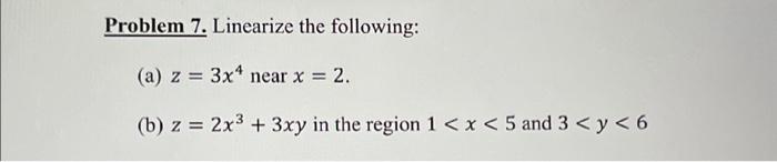 Solved Problem 7. Linearize the following: (a) z=3x4 near | Chegg.com