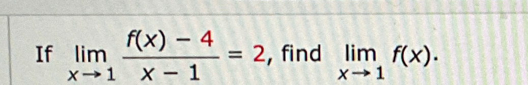Solved If limx→1f(x)-4x-1=2, ﻿find limx→1f(x) | Chegg.com