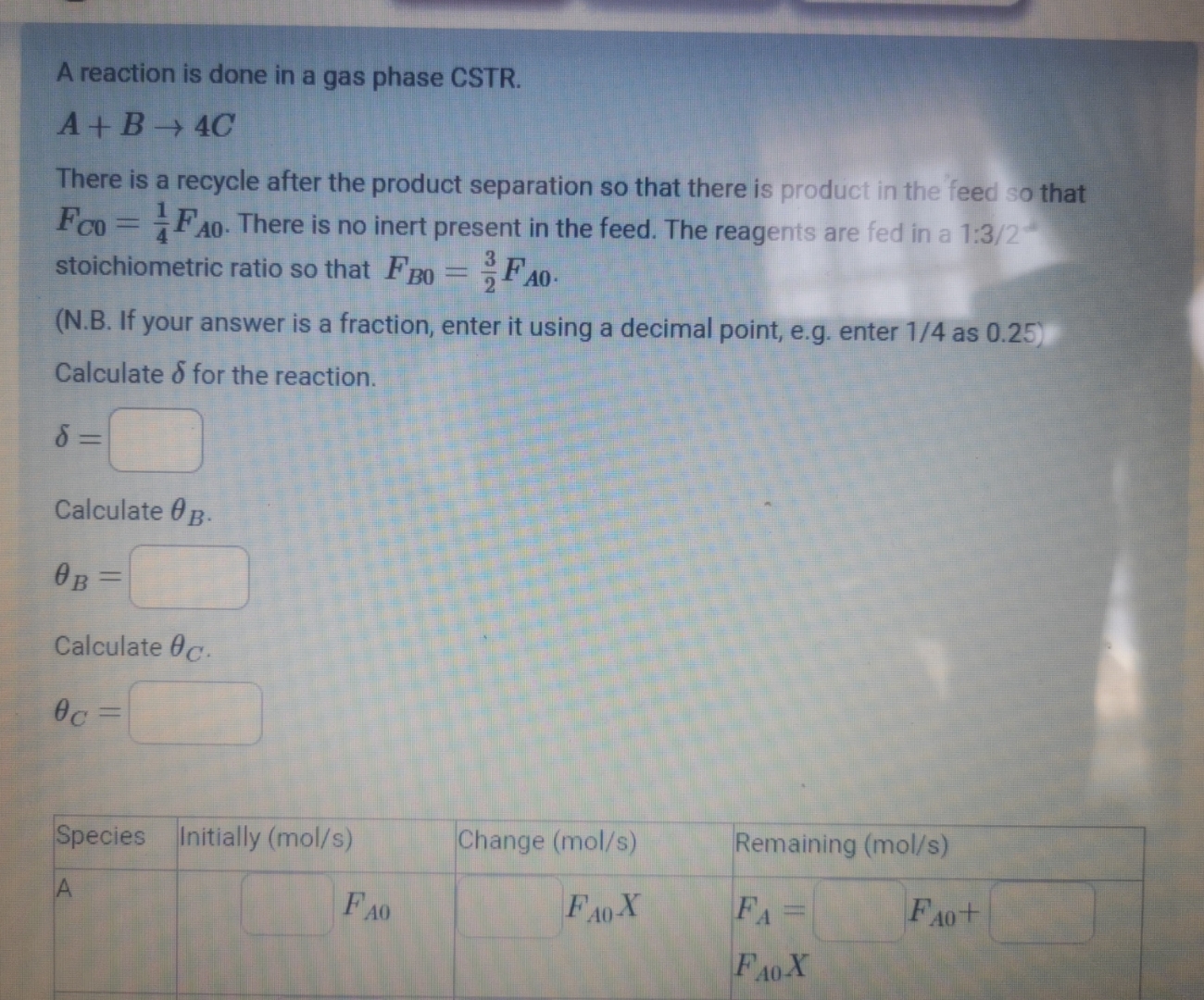 Solved A reaction is done in a gas phase CSTR.A+B→4CThere is | Chegg.com