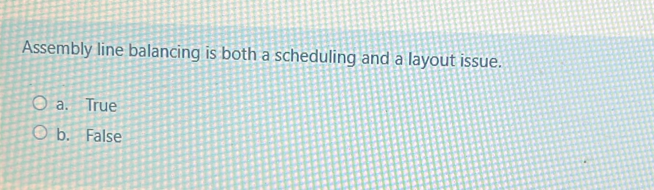 Solved Assembly line balancing is both a scheduling and a | Chegg.com