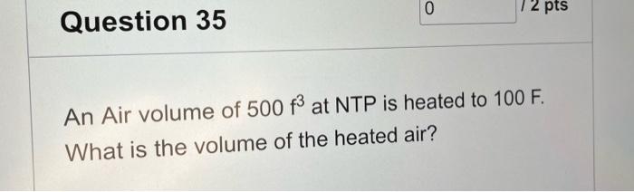 Solved An Air volume of 500f3 at NTP is heated to 100 F. | Chegg.com