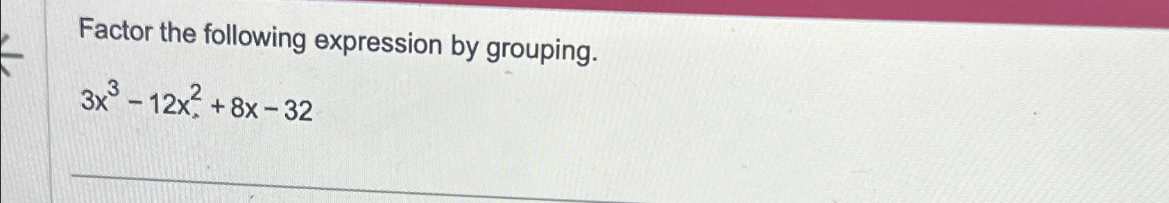 Solved Factor the following expression by | Chegg.com