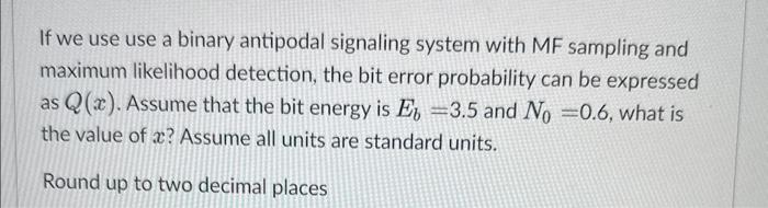 Solved If we use use a binary antipodal signaling system | Chegg.com