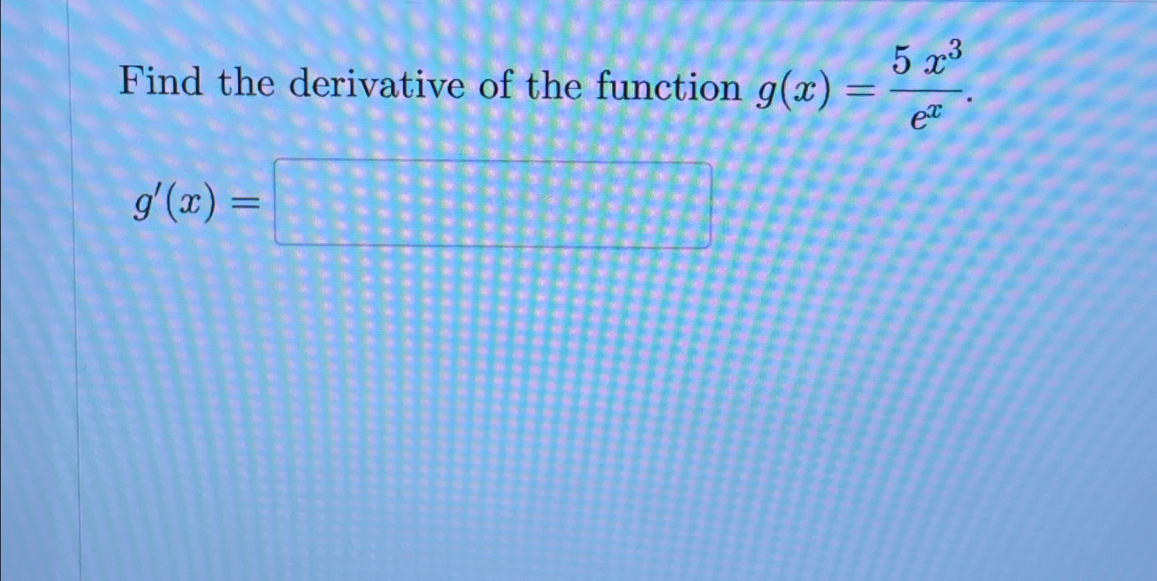 Solved Find the derivative of the function g(x)=5x3exg'(x)= | Chegg.com