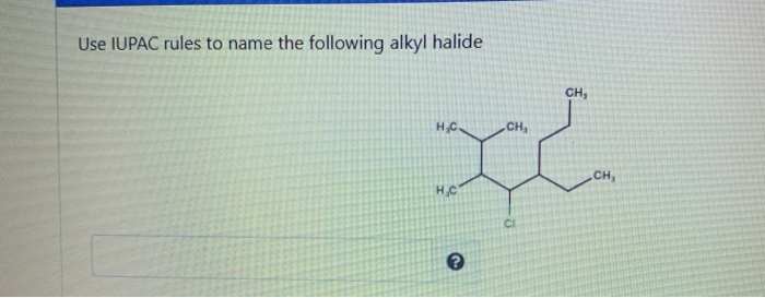 Solved Use IUPAC rules to name the following alkyl halide | Chegg.com