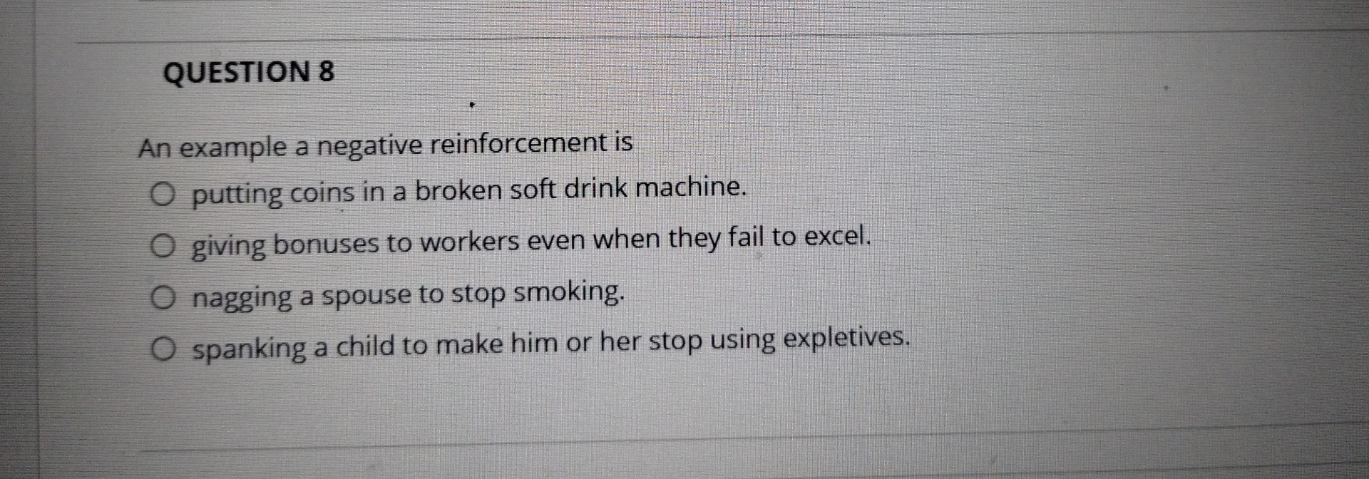 Solved QUESTION 8An example a negative reinforcement | Chegg.com