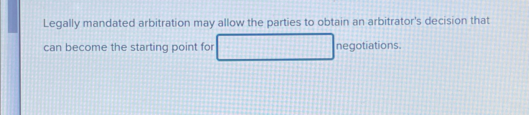 Solved Legally mandated arbitration may allow the parties to | Chegg.com
