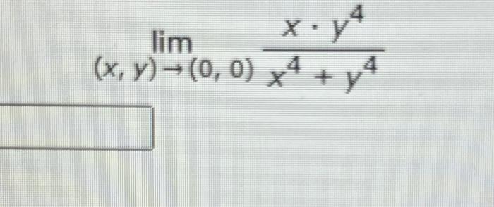 Solved lim(x,y)→(0,0)x4+y4x⋅y4 | Chegg.com