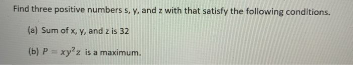 Solved Find three positive numbers s, y, and z with that | Chegg.com