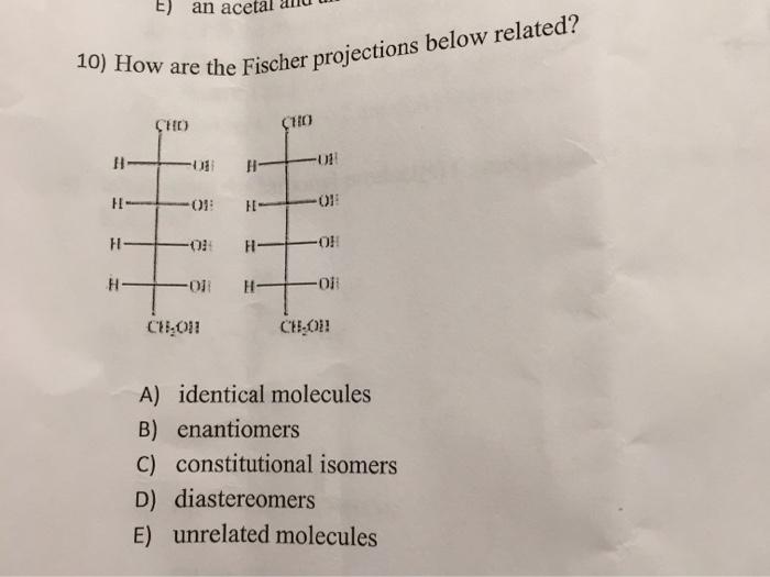 Solved 10) How are the Fischer projections below related? A) | Chegg.com