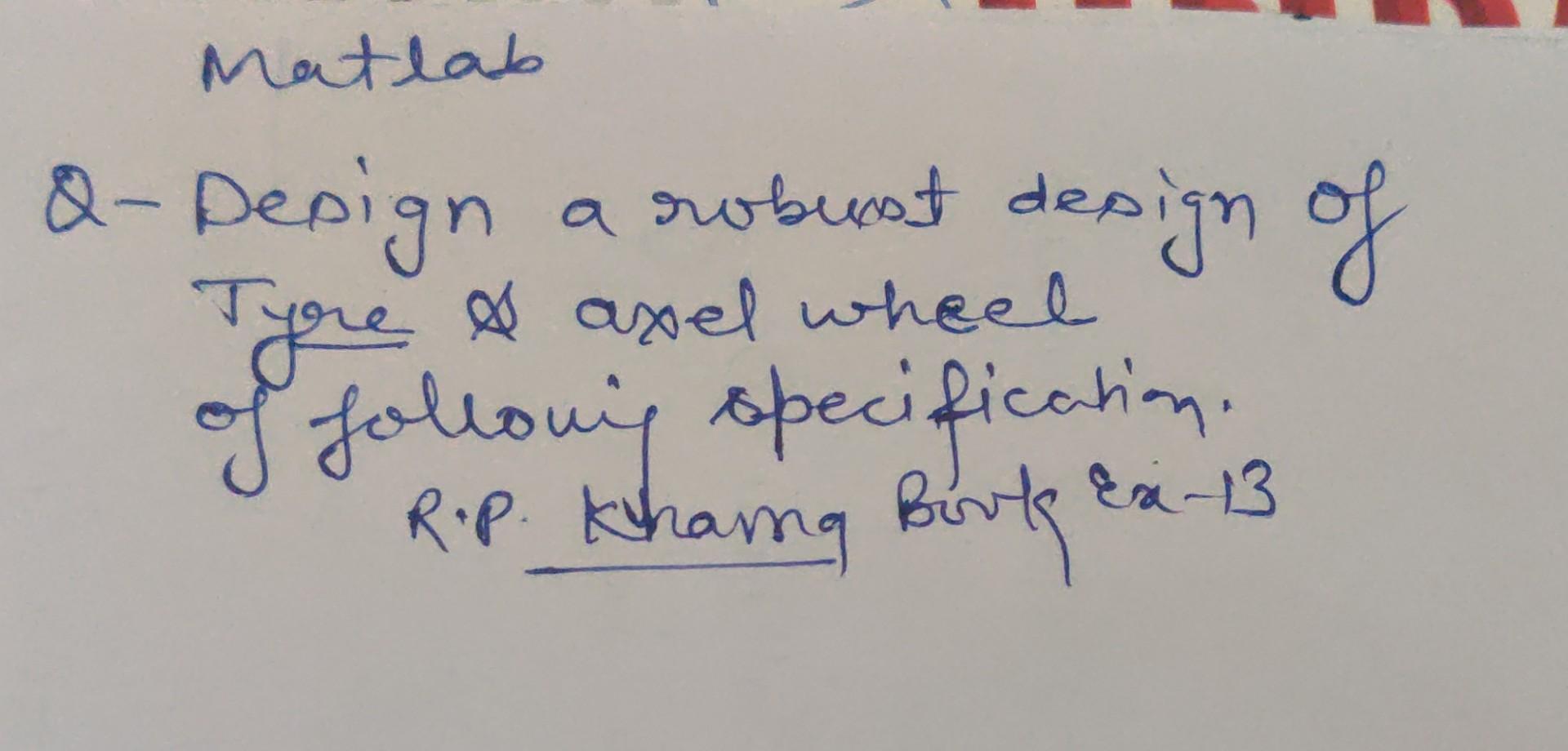 Matlab Q-Design a robust design of Tyre & axel wheel | Chegg.com