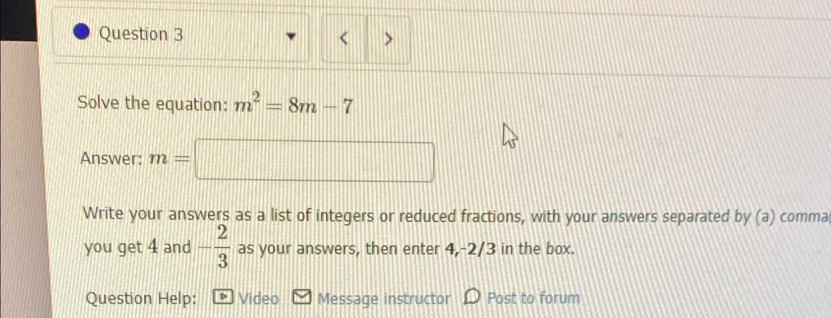 Solved Question 3Solve the equation: m2=8m-7Answer: m=Write | Chegg.com
