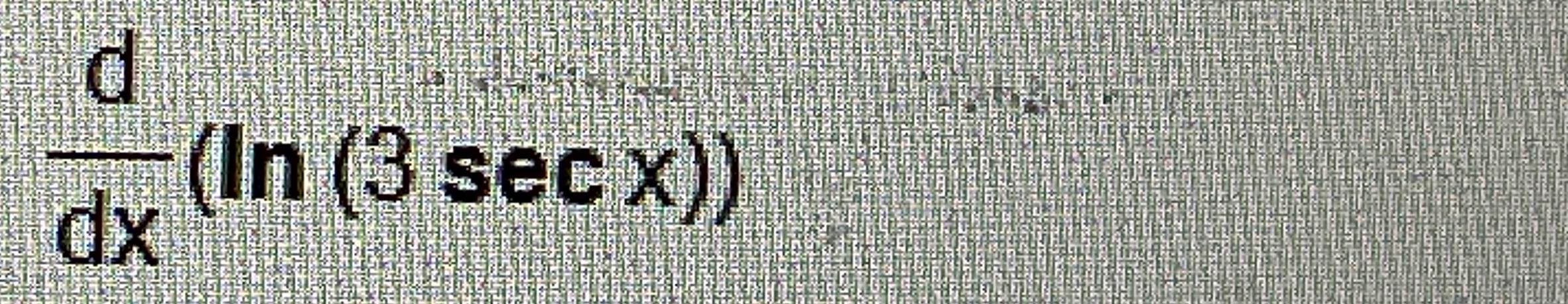 Solved ddx(ln(3secx)) | Chegg.com