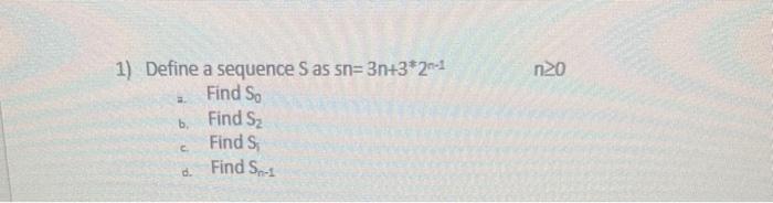 Solved 1) Define a sequence S as 5n=3n+3∗2−−1n≥0 = Find S0 | Chegg.com